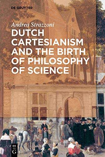 Dutch Cartesianism and the Birth of Philosophy of Science - PDF