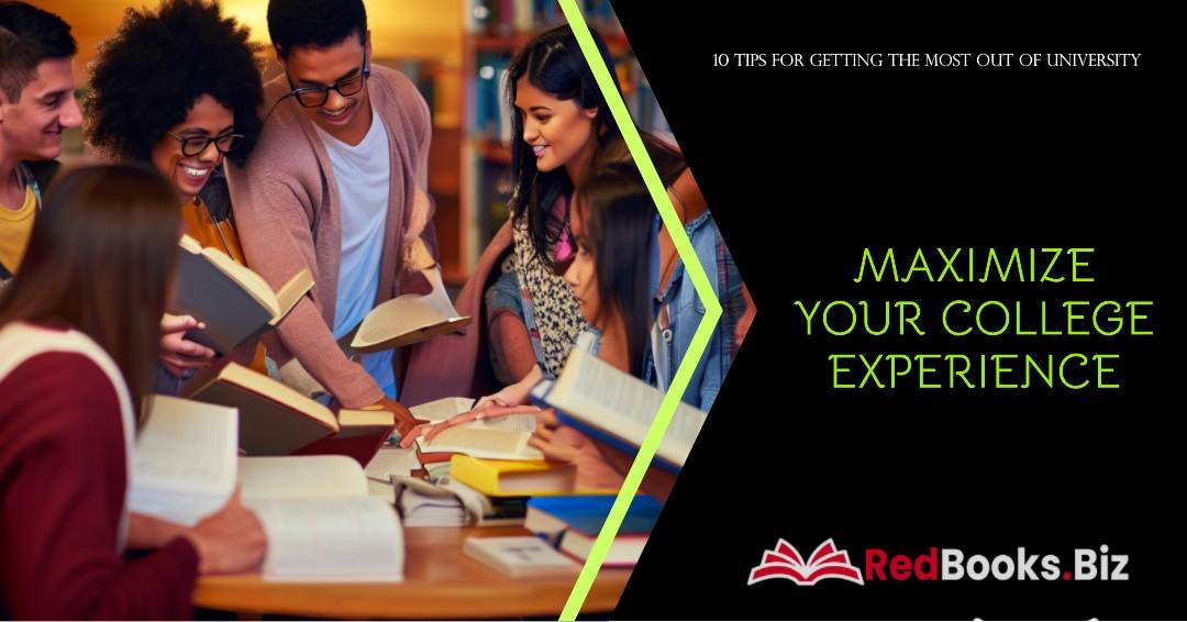 Maximize Your College Experience: 10 Tips for Getting the Most Out of ...